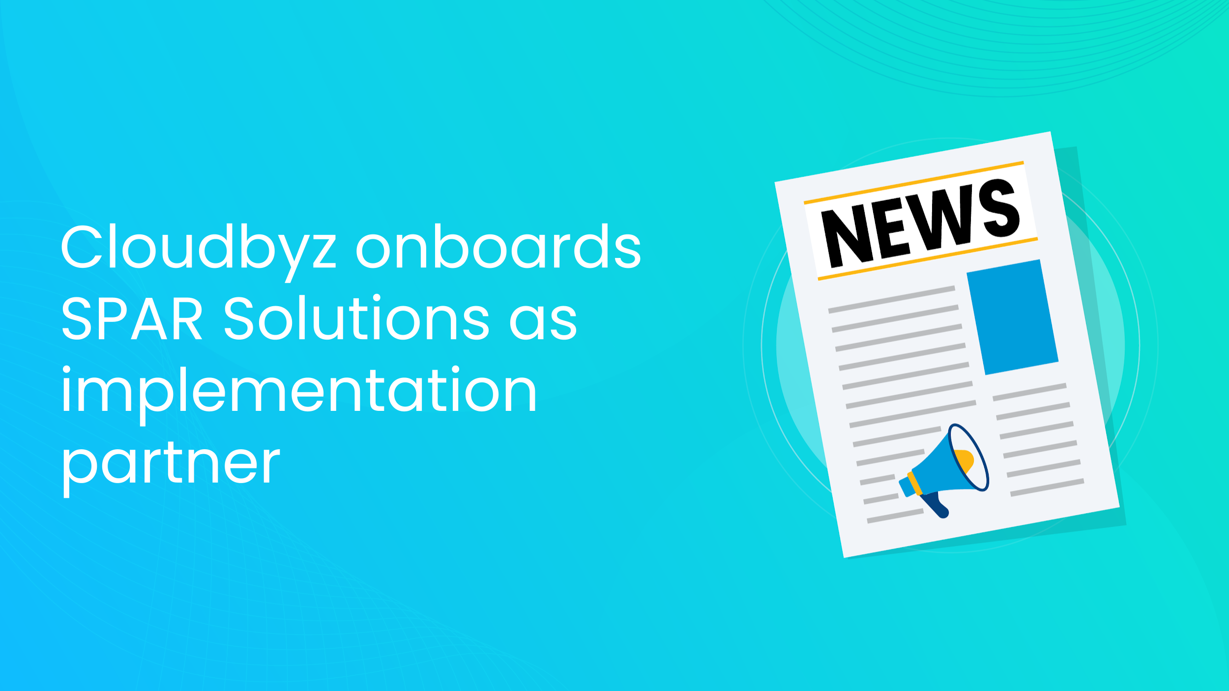 Cloudbyz onboards SPAR Solutions as implementation partner
